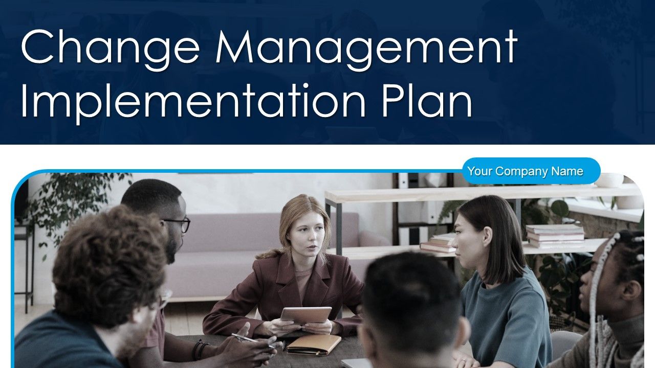 Change Management Implementation Plan Ppt PowerPoint Presentation Complete With Slides