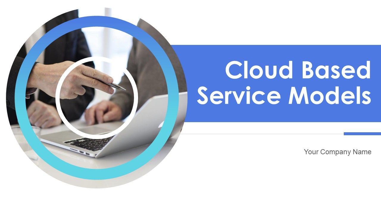 Cloud Based Service Models Ppt PowerPoint Presentation Complete Deck With Slides