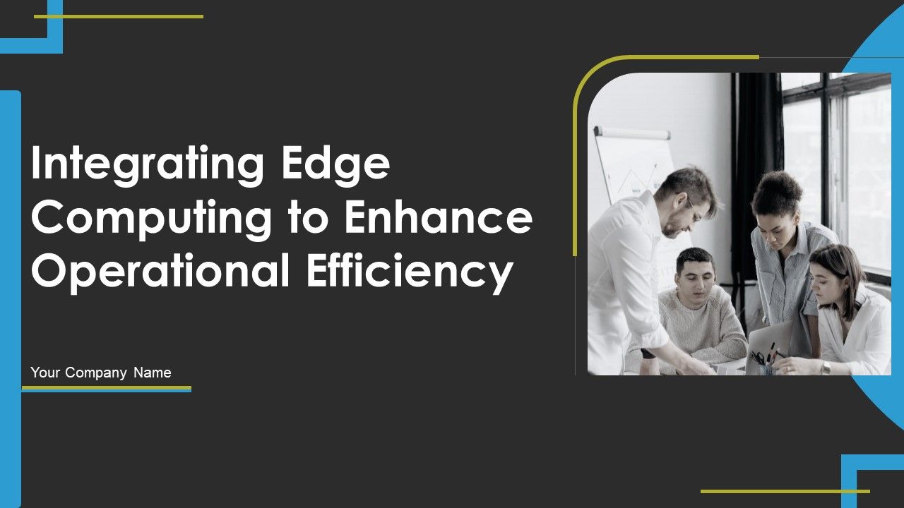 Integrating Edge Computing To Enhance Operational Efficiency Ppt PowerPoint Presentation ...